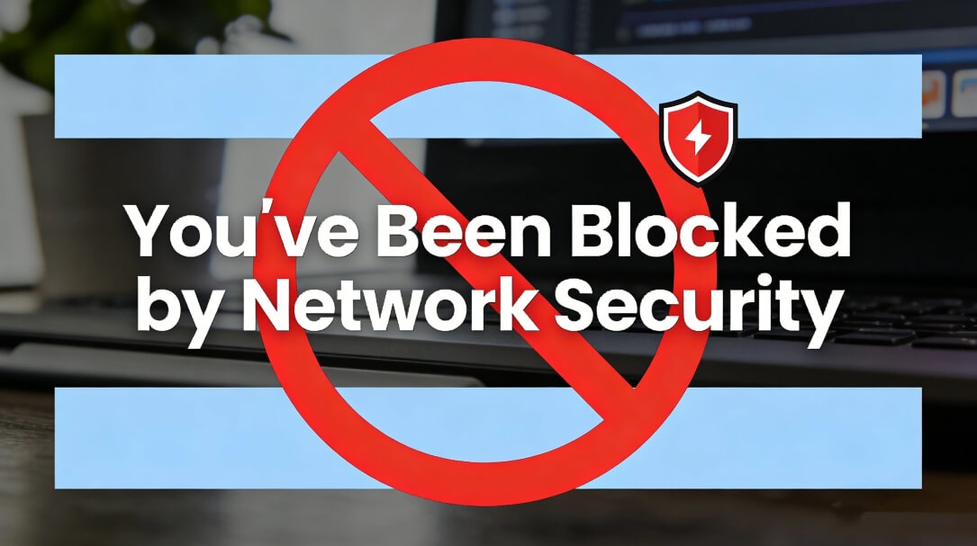 You’ve Been Blocked by Network Security: Fixes & Prevention - Blog ...